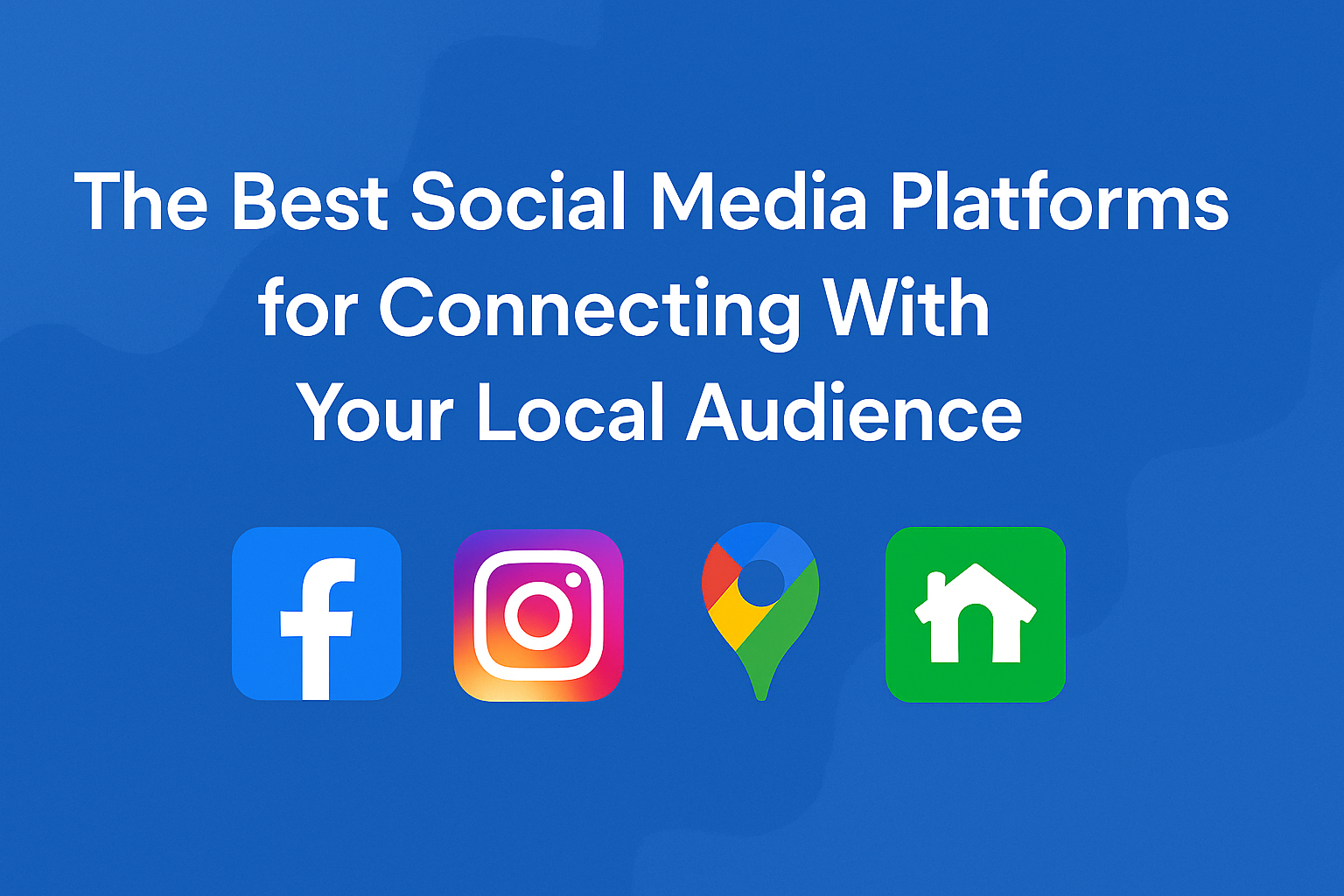 The Best Social Media Platforms for Connecting With Your Local Audience ...